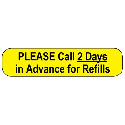 Please Call 2 Days in Advance for Refills Labels