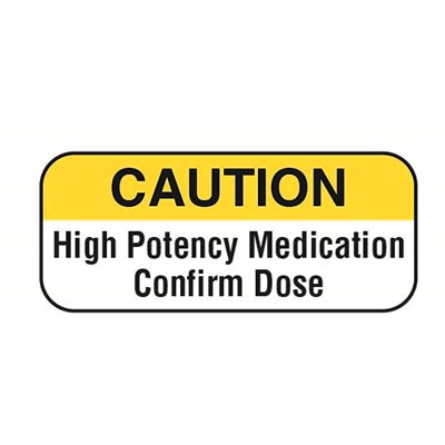 Label: Caution High Potency Medication Confirm Dose
