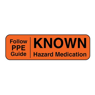 Label: Follow PPE Guide | Known Hazard Medication