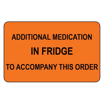 Label: Additional Medication in Fridge...