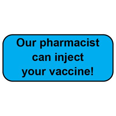 Label: Our Pharmacist Can Inject Your Vaccine!