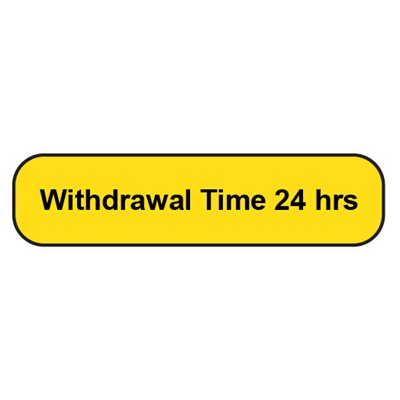 Label: Withdrawal Time 24 hrs