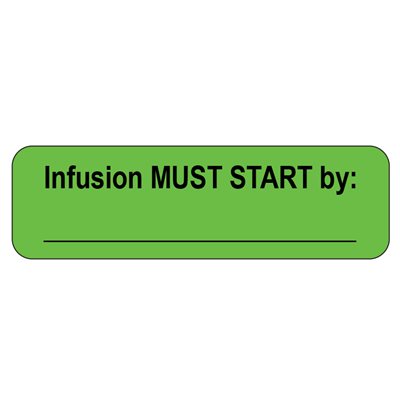 Label: Infusion MUST START by: