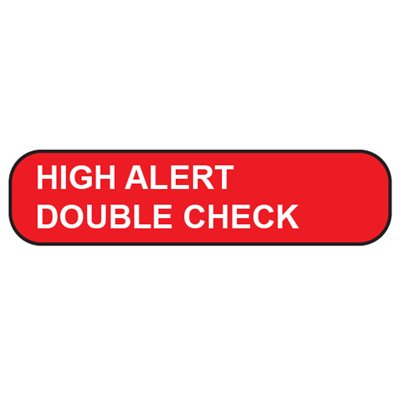 Label: High Alert Double Check