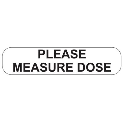 Label: Please Measure Dose