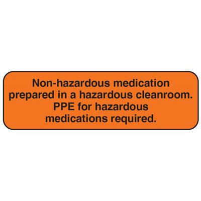 Label: Non-hazardous medication prepared in a hazardous cleanroom. PPE ...