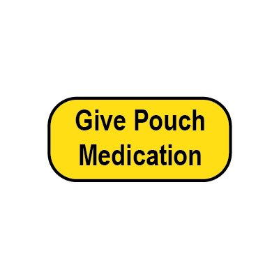 Label: Give Pouch Medication