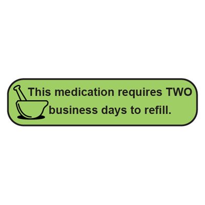 Label: This Medication Requires Two Business to Refill