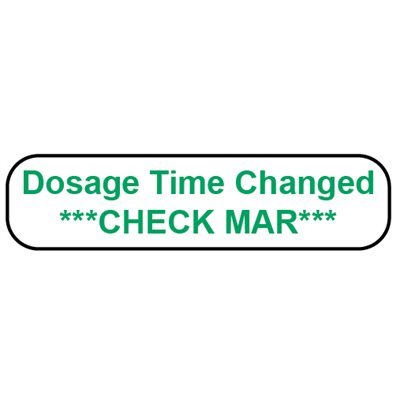 Label: Dosage Time Changed ***Check Mar***