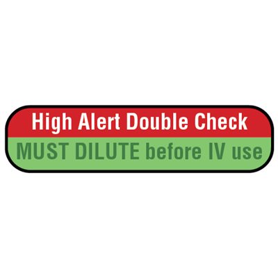 Label: "High Alert Double Check MUST DILUTE before IV use"