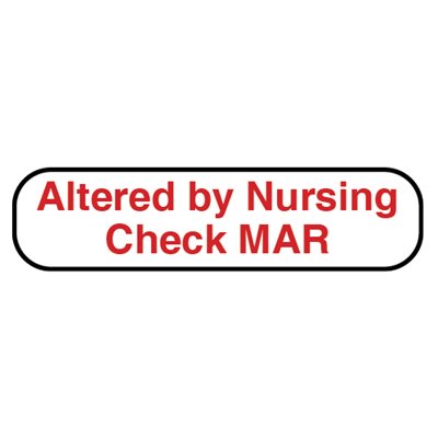 Label: "Altered by Nursing Check MAR"