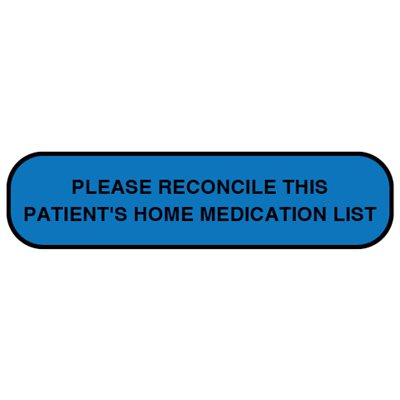 Label: "PLEASE RECONCILE THIS PATIENT'S HOME MEDICATION LIST"
